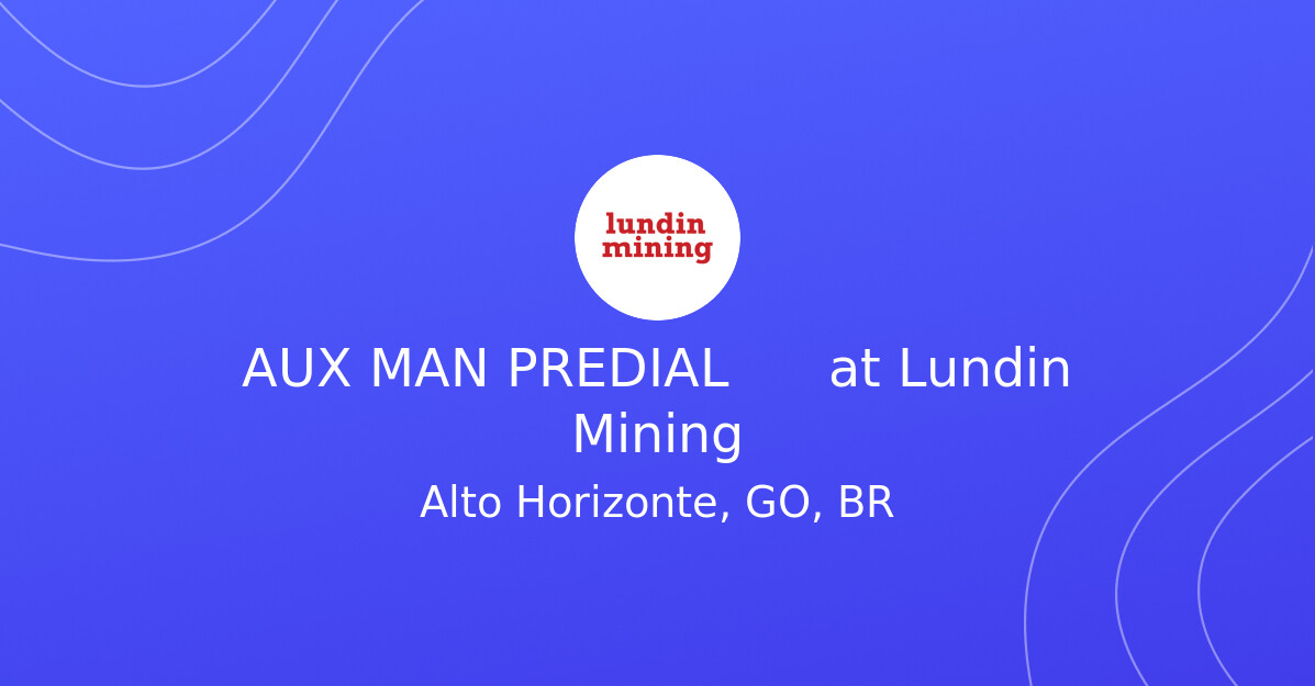 AUX MAN PREDIAL at Lundin Mining - MINING.COM Jobs