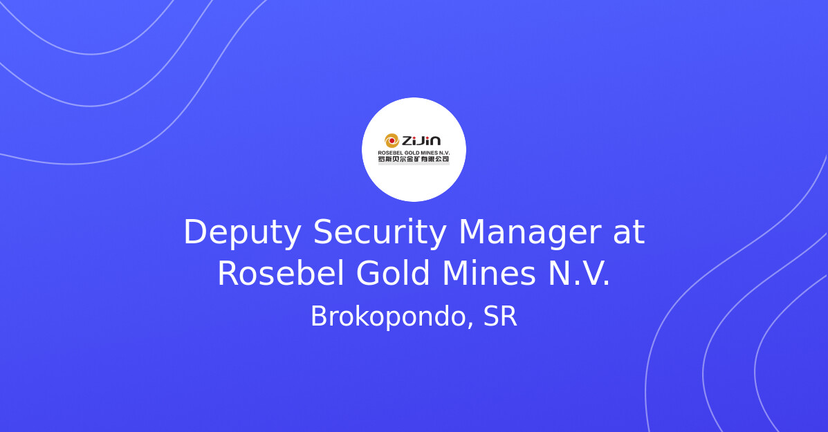 Deputy Security Manager at Rosebel Gold Mines N.V. - MINING.COM Jobs