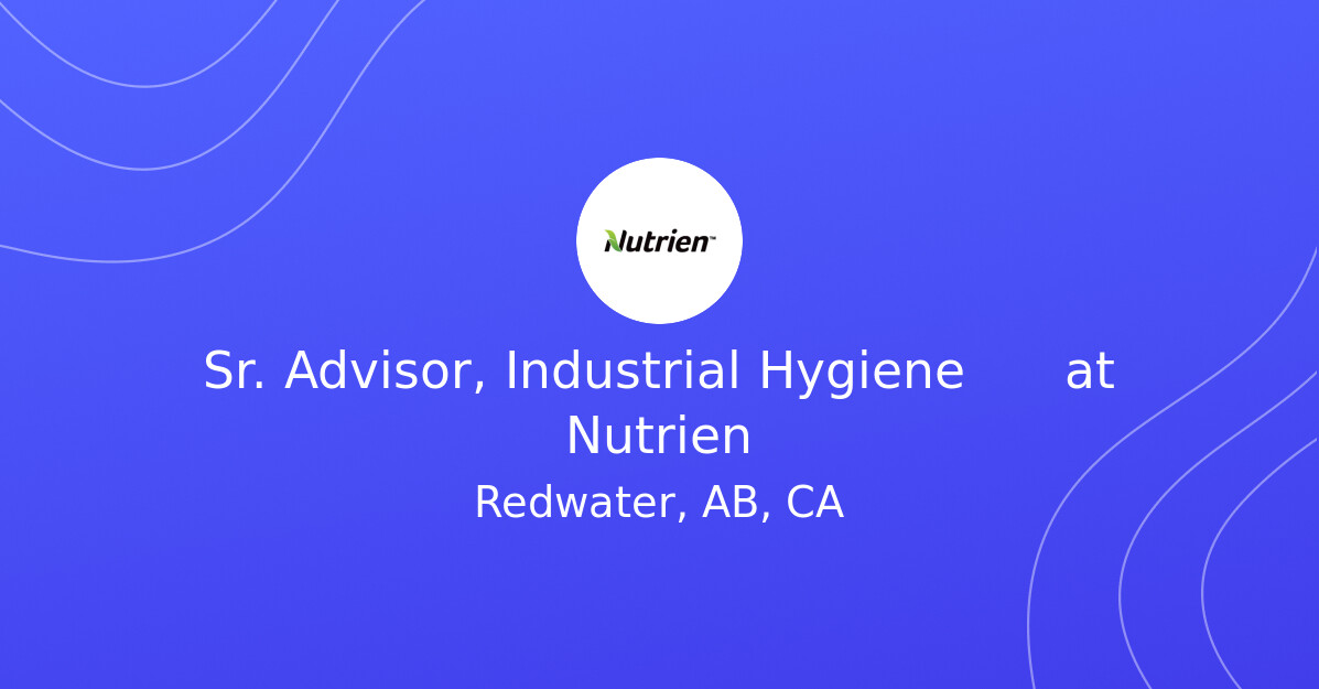Sr. Advisor, Industrial Hygiene at Nutrien - MINING.COM Jobs