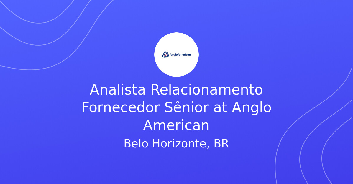 Analista Relacionamento Fornecedor Sênior at Anglo American - MINING ...