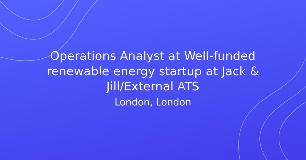 Operations Analyst at Well-funded renewable energy startup at Jack ...