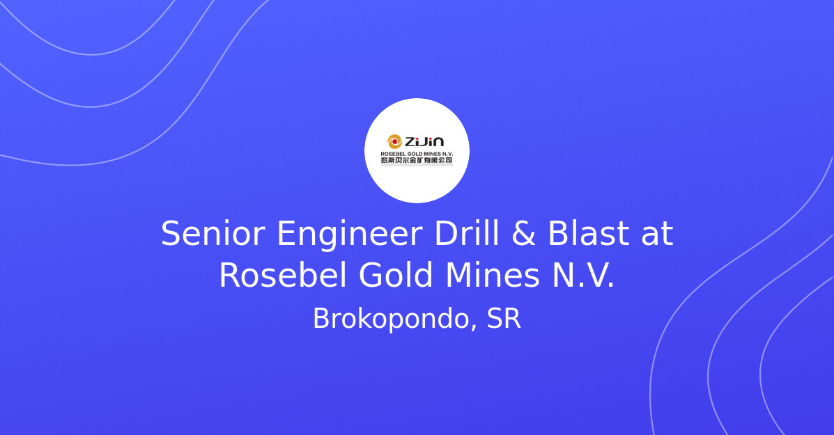 Senior Engineer Drill & Blast at Rosebel Gold Mines N.V. - MINING.COM Jobs