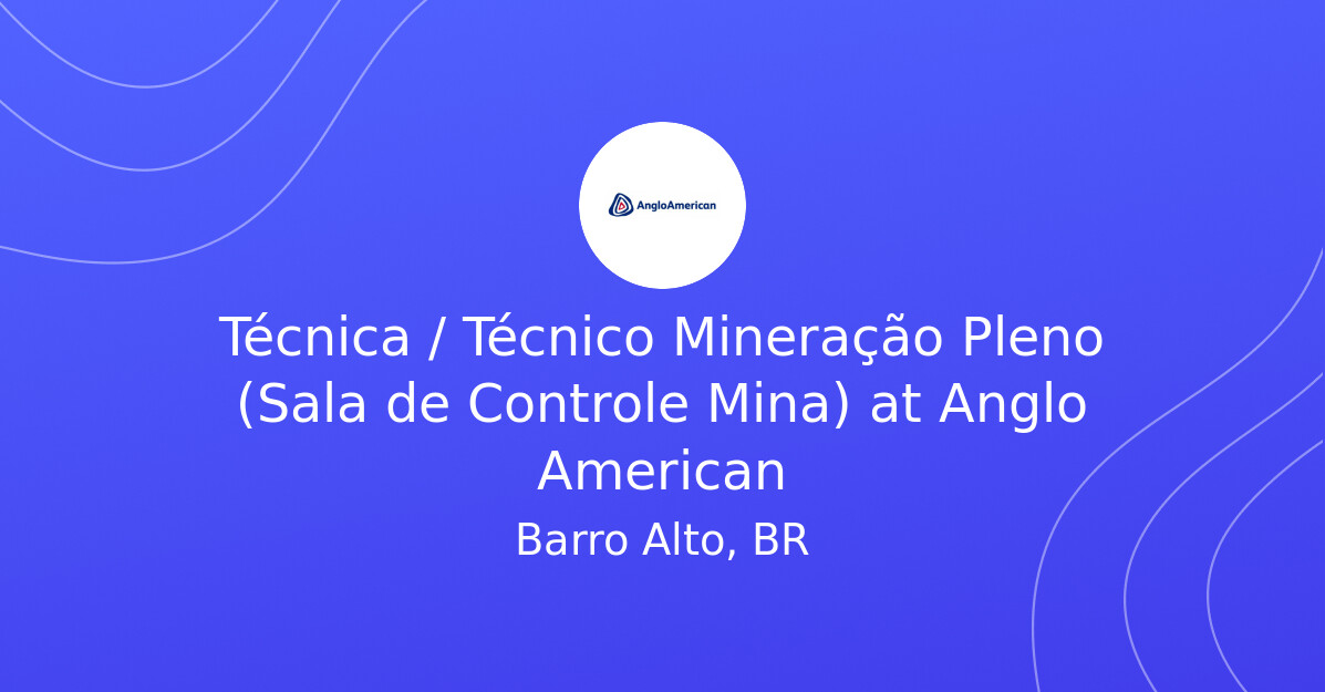 Técnica / Técnico Mineração Pleno (Sala de Controle Mina) at Anglo ...