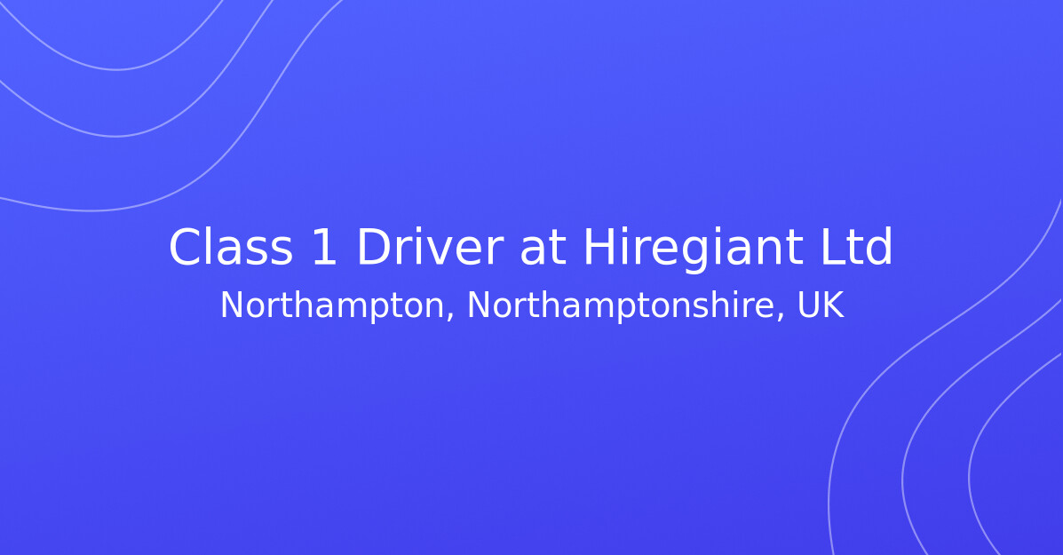 Class 1 Driver at Hiregiant Ltd - Jobs Local