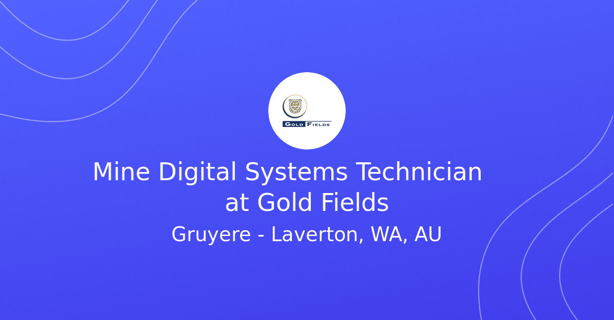 Mine Digital Systems Technician at Gold Fields - MINING.COM Jobs