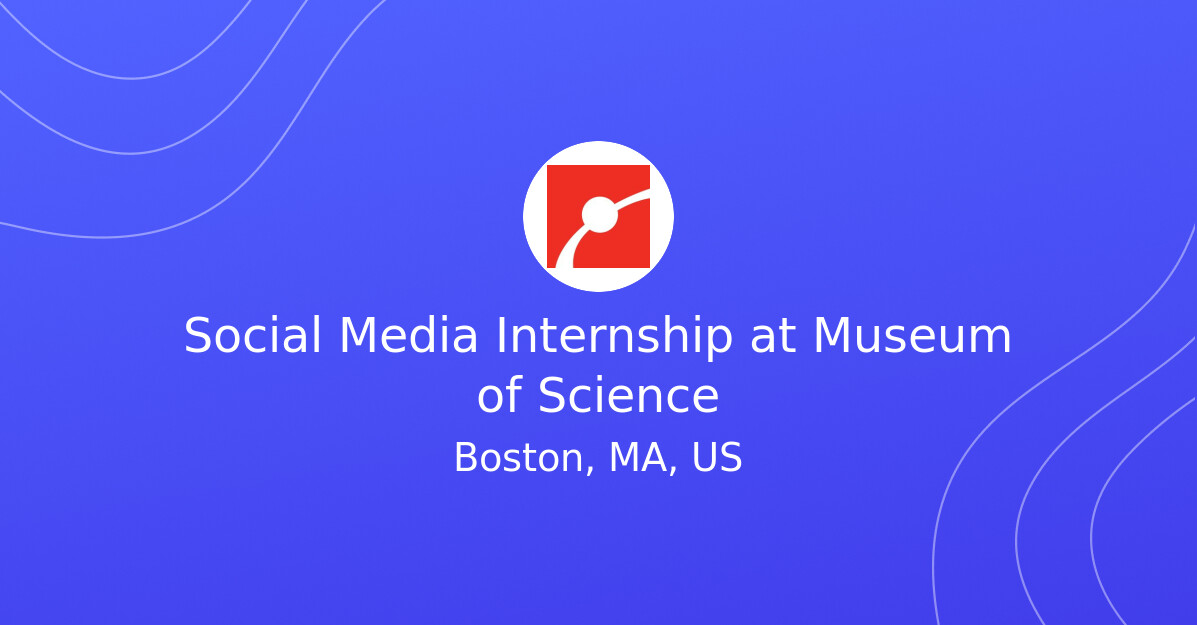 Social Media Internship at Museum of Science - JobsInMass.com