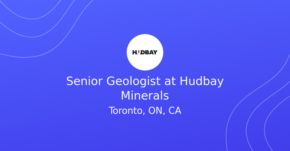 Senior Geologist at Hudbay Minerals - MINING.COM Jobs