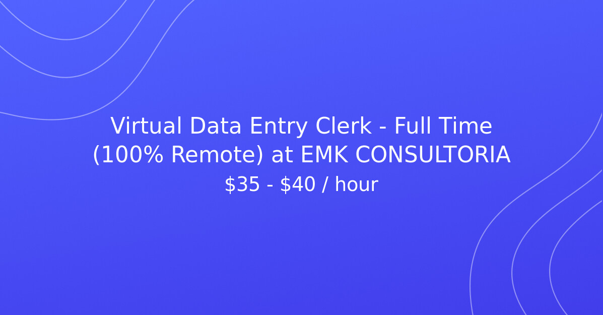Virtual Data Entry Clerk - Full Time (100% Remote) at EMK CONSULTORIA ...
