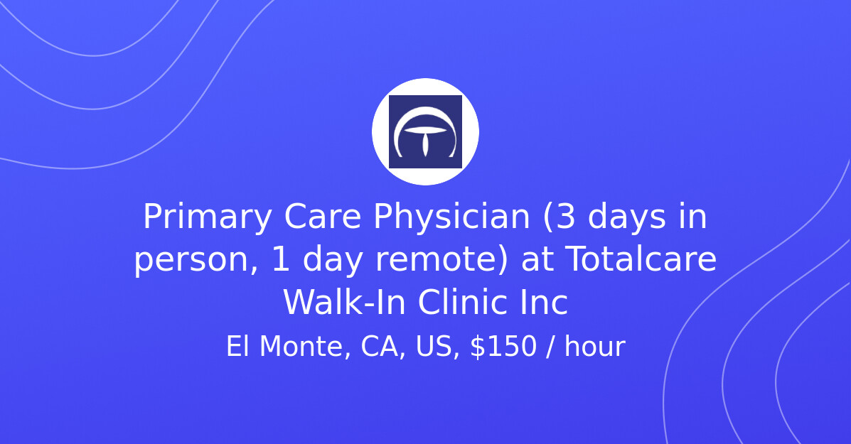 Primary Care Physician (3 days in person, 1 day remote) at Totalcare ...