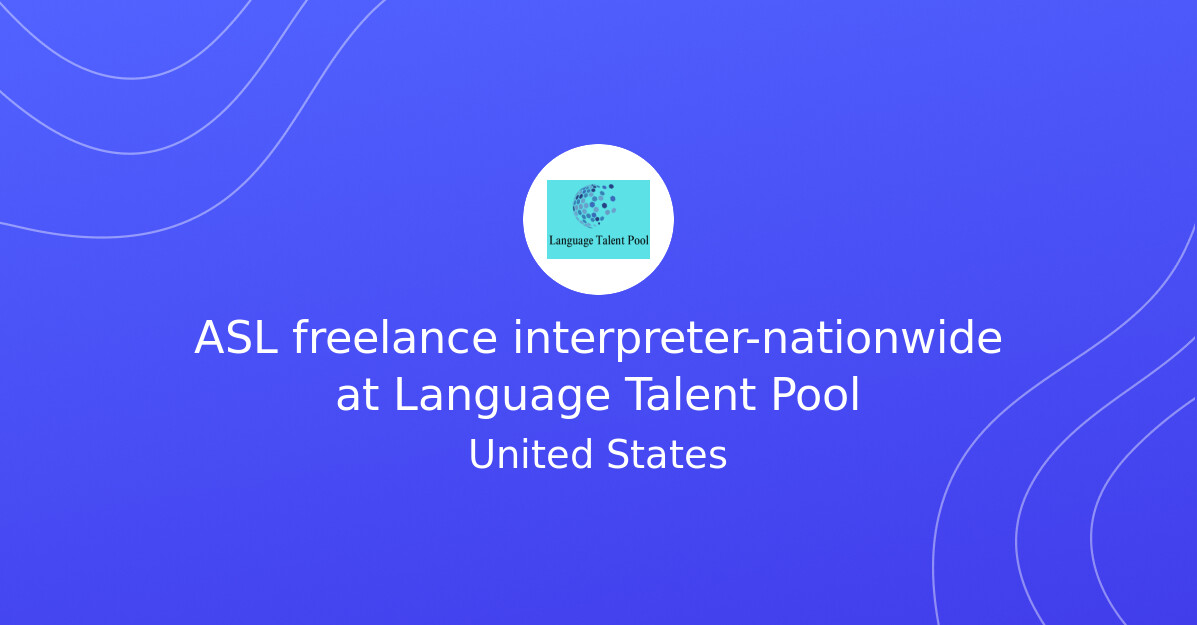 ASL freelance interpreter-nationwide at Language Talent Pool - Language ...