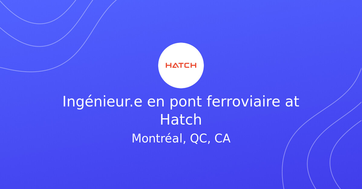 Ingénieur.e en pont ferroviaire at Hatch - MINING.COM Jobs