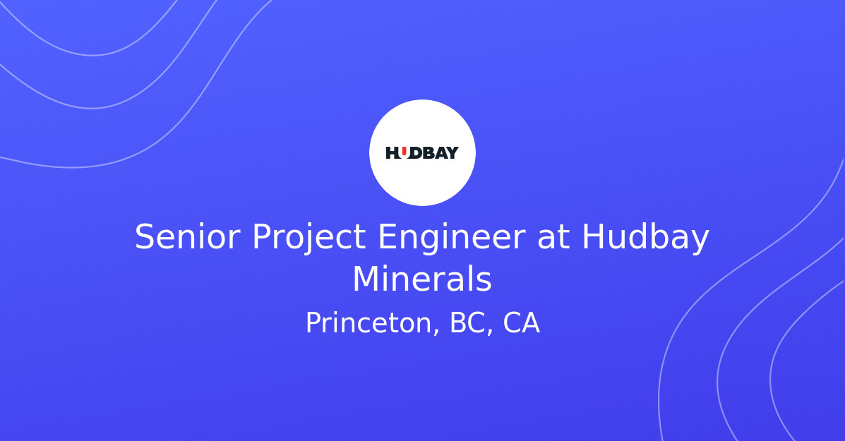 Senior Project Engineer at Hudbay Minerals - MINING.COM Jobs