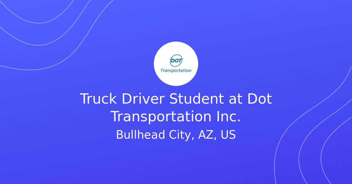 Truck Driver Student at Dot Transportation Inc. - DotFoods