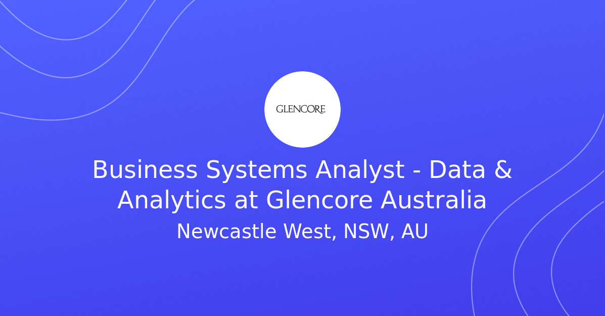 Business Systems Analyst - Data & Analytics at Glencore Australia ...