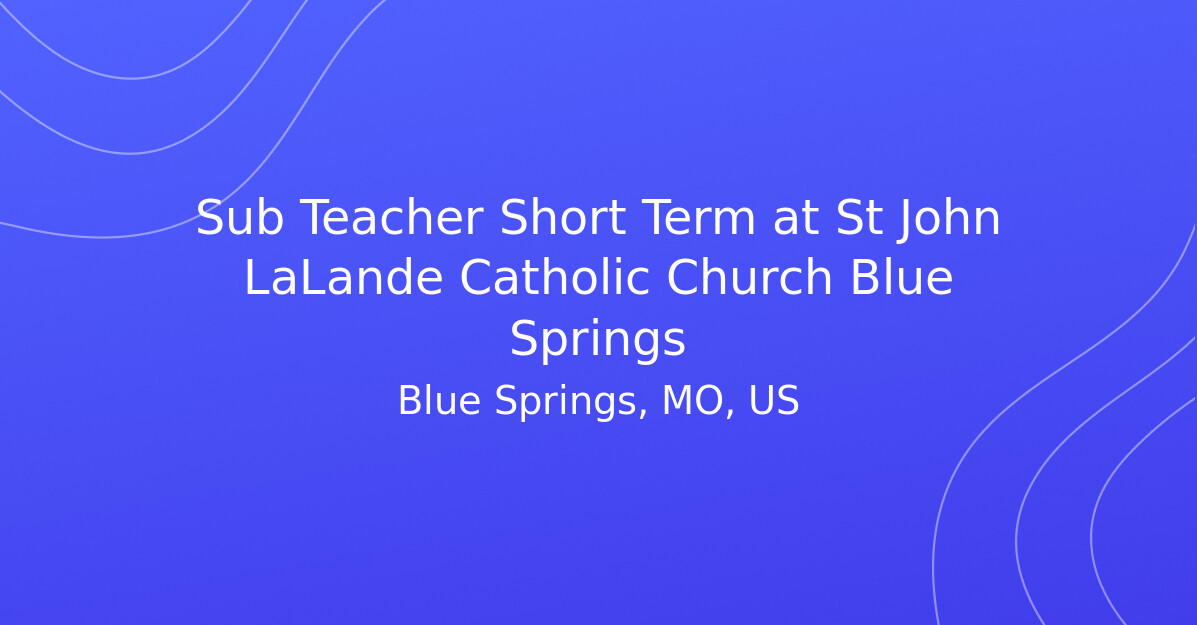 Sub Teacher Short Term at St John LaLande Catholic Church Blue Springs ...