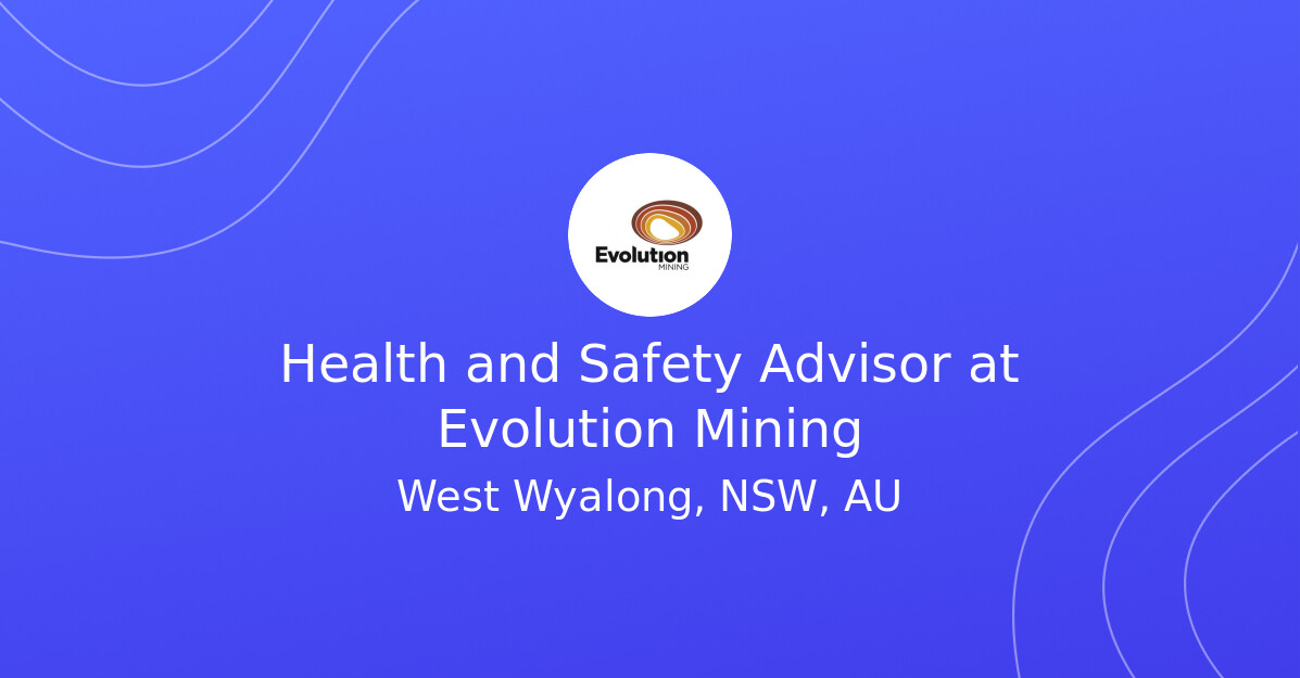 Health and Safety Advisor at Evolution Mining - MINING.COM Jobs