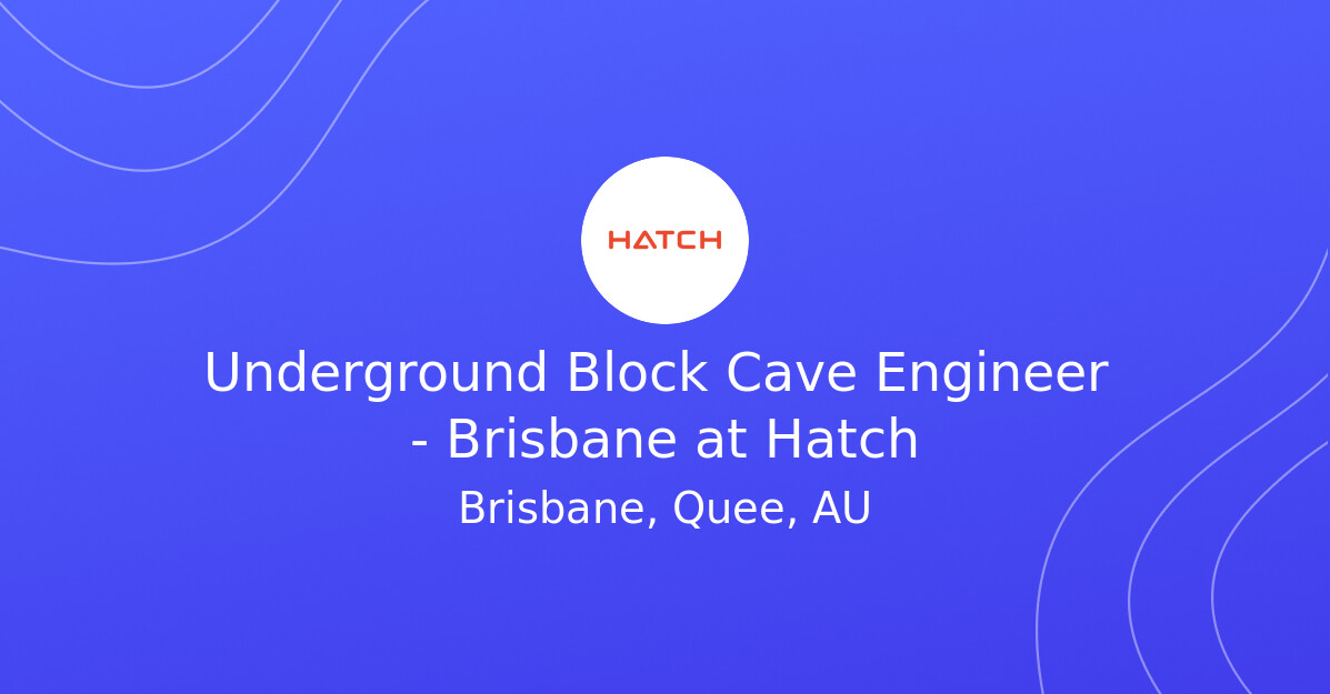 Underground Block Cave Engineer - Brisbane at Hatch - MINING.COM Jobs
