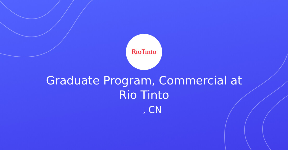 Graduate Program, Commercial at Rio Tinto - MINING.COM Jobs