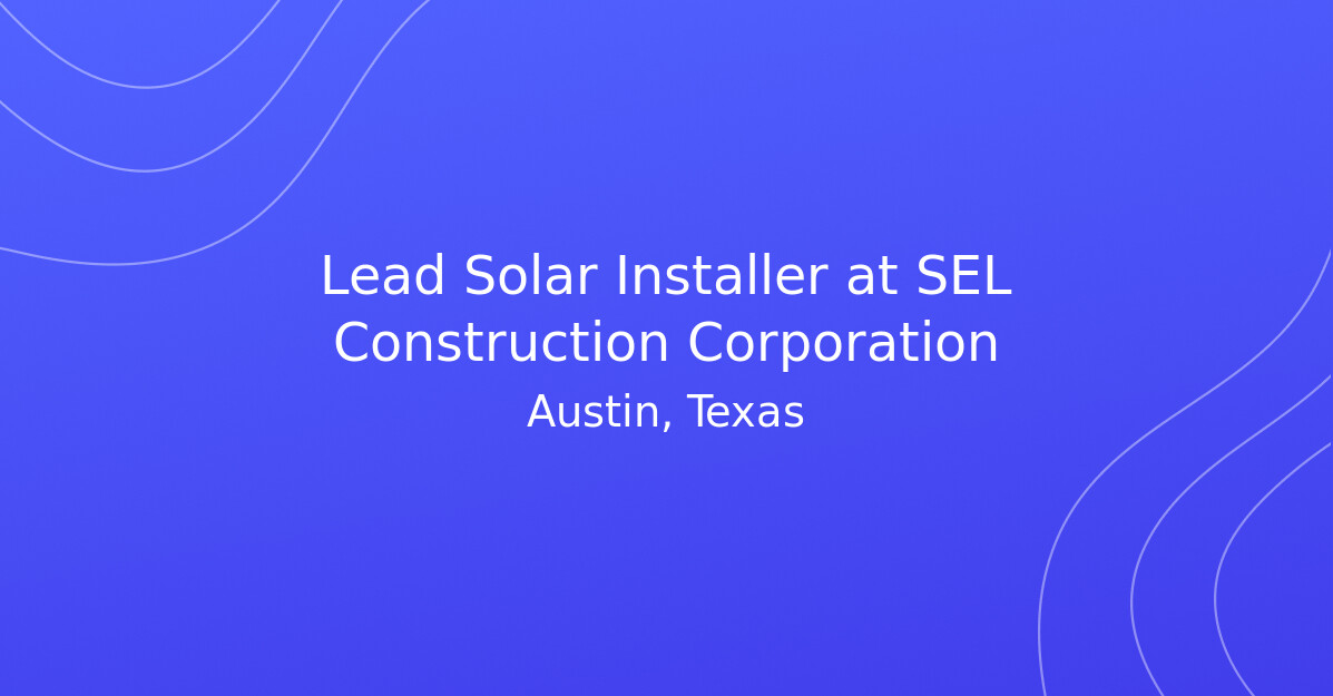 Lead Solar Installer at SEL Construction Corporation - Climate Change Jobs