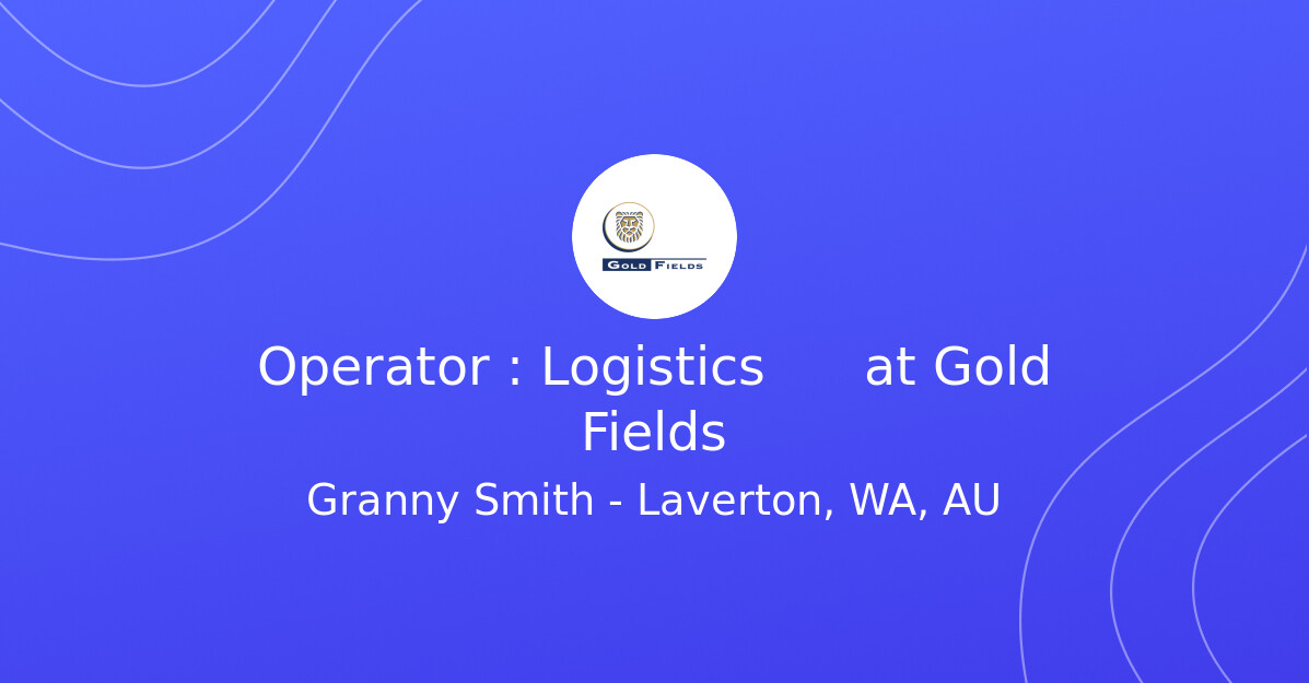 Operator : Logistics at Gold Fields - MINING.COM Jobs