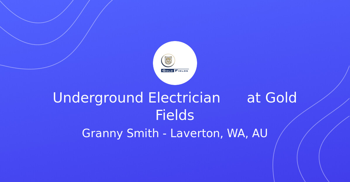 Underground Electrician at Gold Fields - MINING.COM Jobs