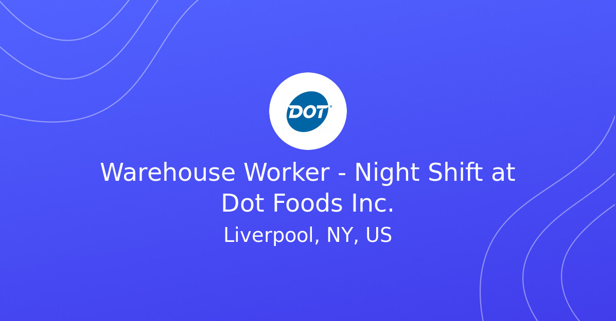 Warehouse Worker - Night Shift at Dot Foods Inc. - DotFoods