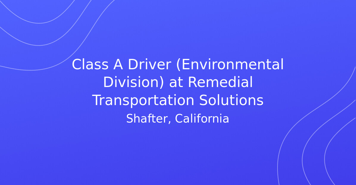 Class A Driver (Environmental Division) at Remedial Transportation ...