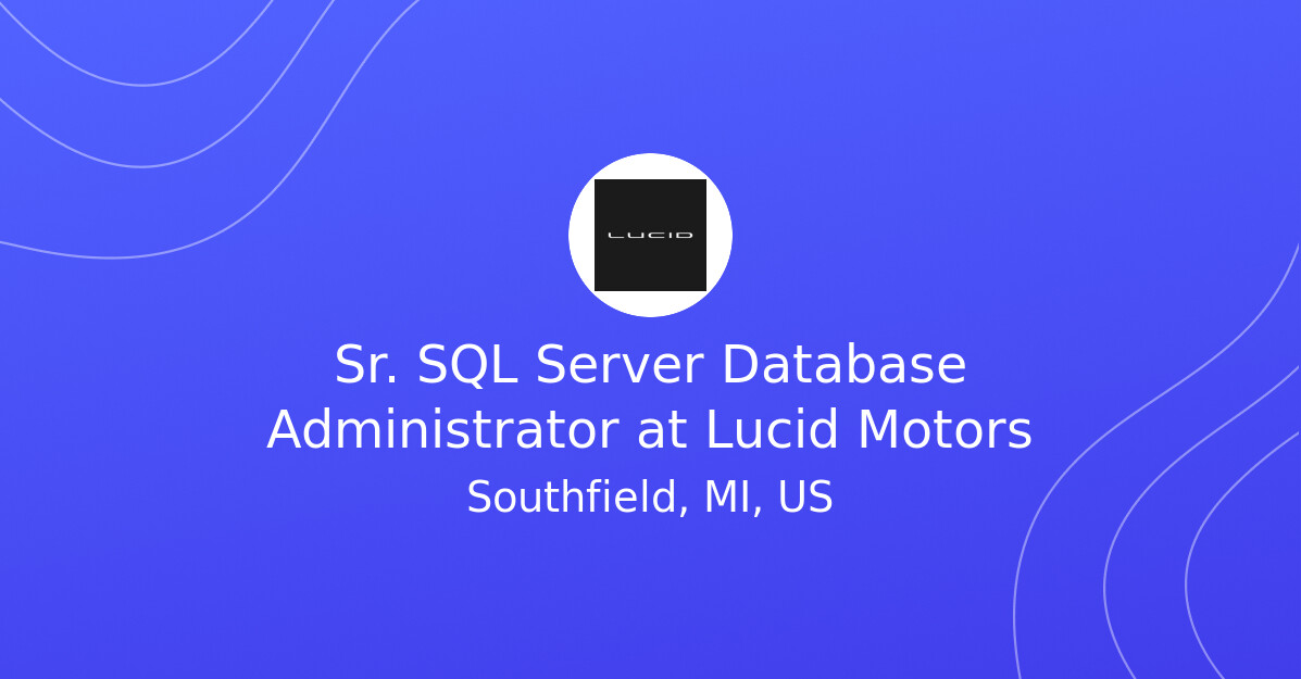 Sr. SQL Server Database Administrator at Lucid Motors - EV.Careers