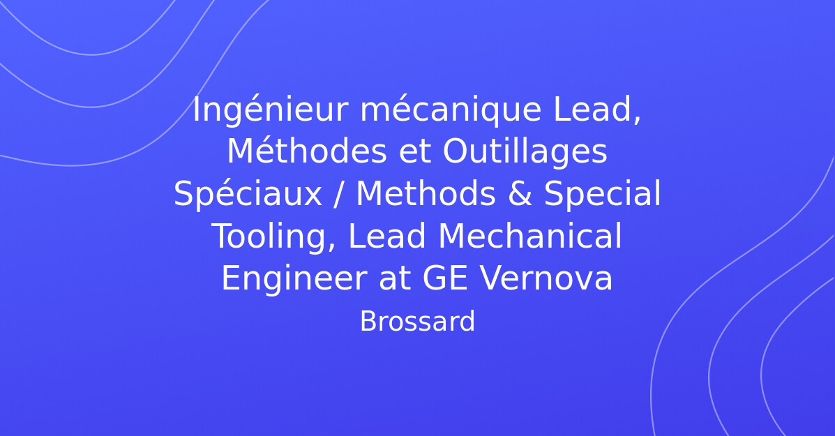 Ingénieur mécanique Lead, Méthodes et Outillages Spéciaux / Methods ...