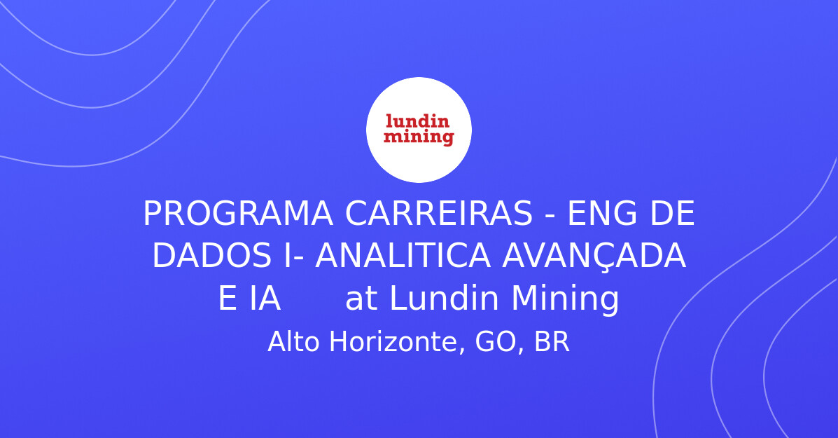 PROGRAMA CARREIRAS - ENG DE DADOS I- ANALITICA AVANÇADA E IA at Lundin ...