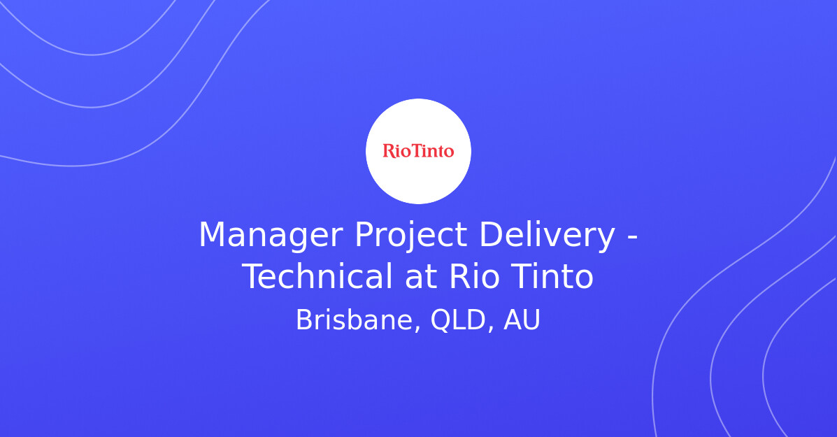 Manager Project Delivery - Technical at Rio Tinto - MINING.COM Jobs