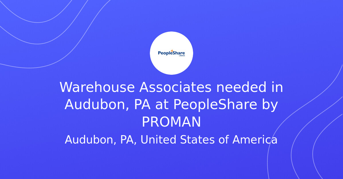 Warehouse Associates needed in Audubon, PA at PeopleShare by PROMAN ...