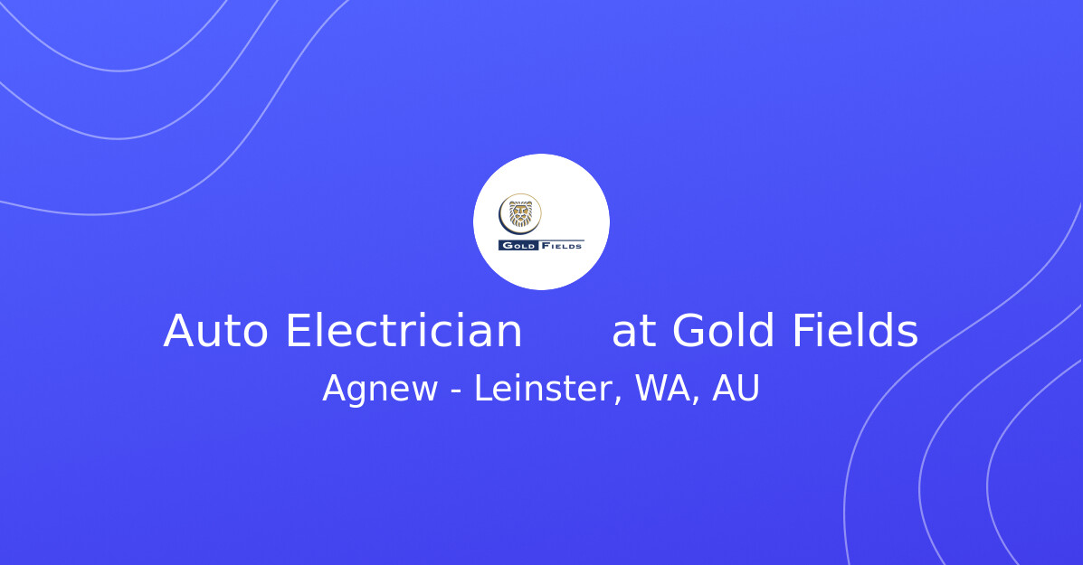 Auto Electrician at Gold Fields - MINING.COM Jobs