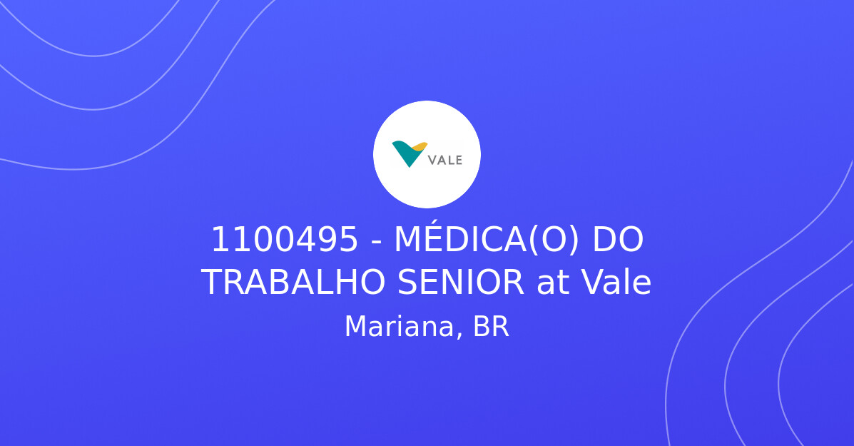1100495 - MÉDICA(O) DO TRABALHO SENIOR at Vale - MINING.COM Jobs