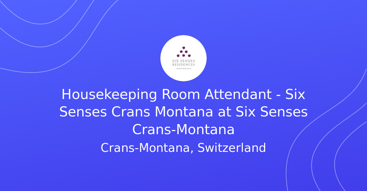 Housekeeping Room Attendant - Six Senses Crans Montana at Six Senses ...