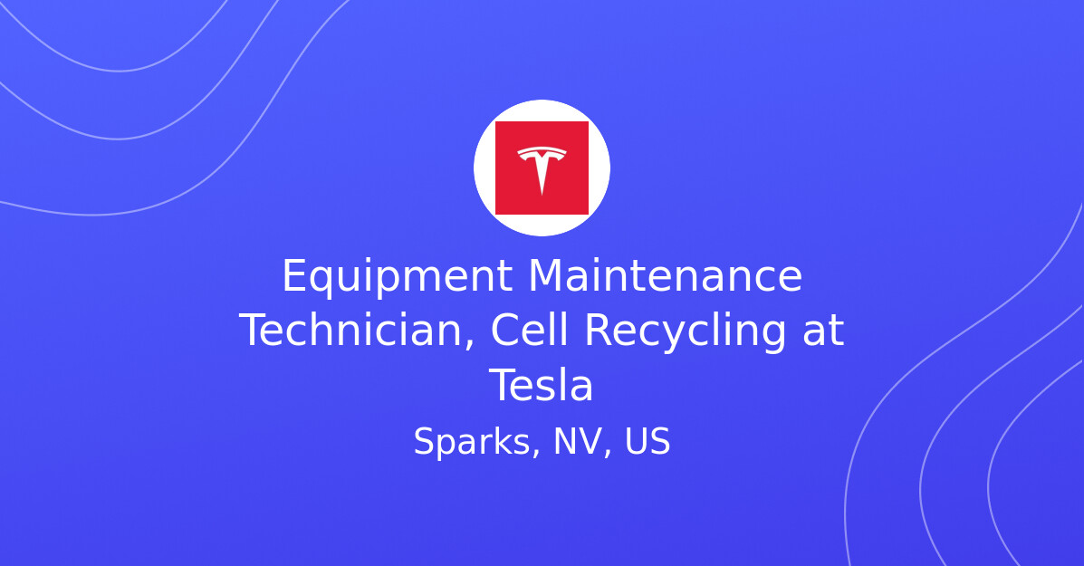 Equipment Maintenance Technician, Cell Recycling at Tesla - EV.Careers