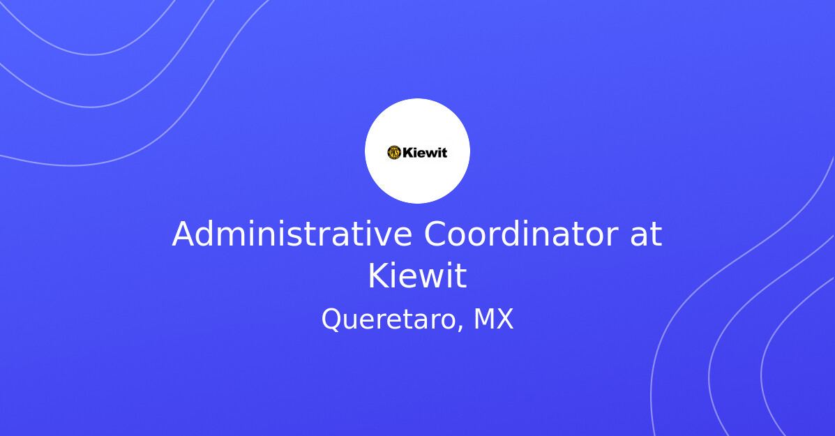 Administrative Coordinator at Kiewit - MINING.COM Jobs