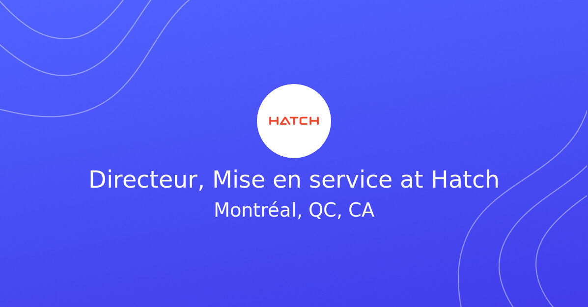 Directeur, Mise en service at Hatch - MINING.COM Jobs