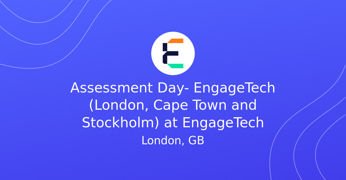 Assessment Day- EngageTech (London, Cape Town and Stockholm) at ...