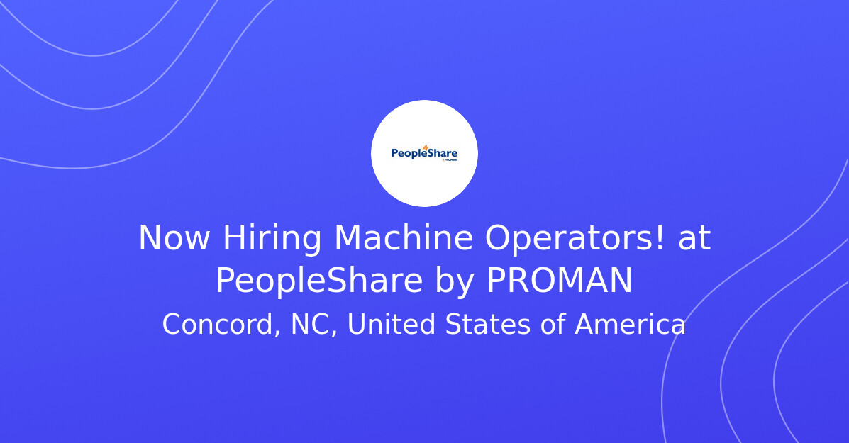 Now Hiring Machine Operators! at PeopleShare by PROMAN - PeopleShare ...