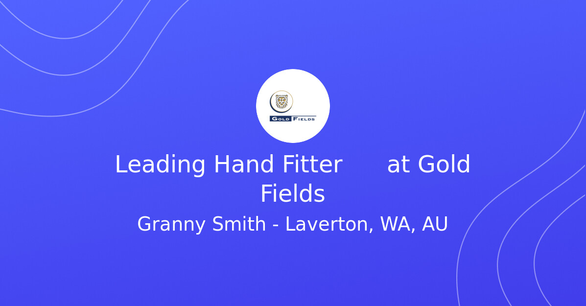 Leading Hand Fitter at Gold Fields - MINING.COM Jobs