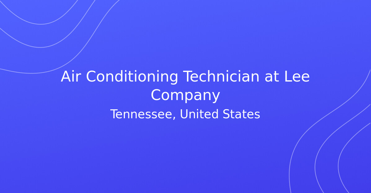 Air Conditioning Technician at Lee Company - HVAC Jobs Only