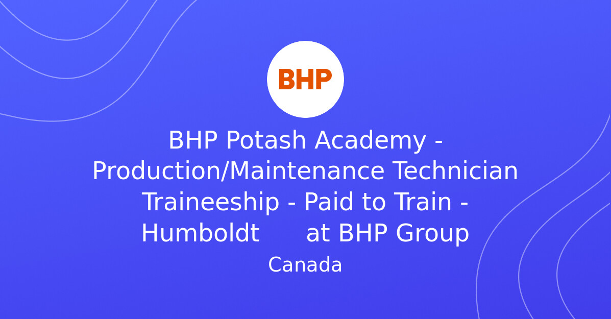 BHP Potash Academy - Production/Maintenance Technician Traineeship ...
