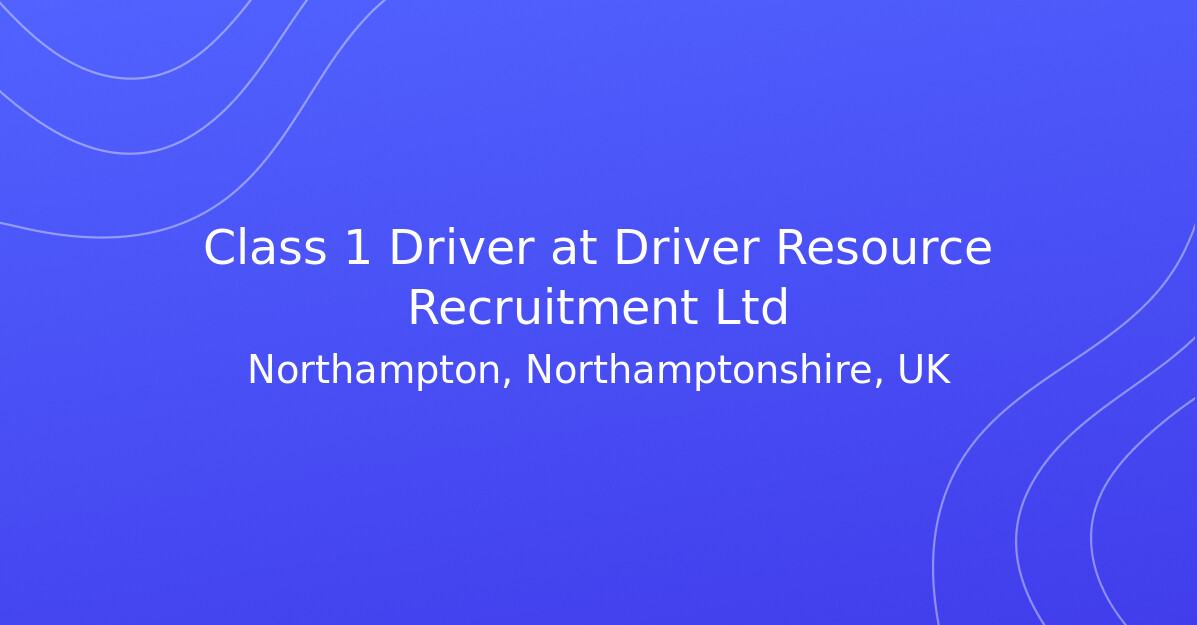 Class 1 Driver at Driver Resource Recruitment Ltd - Jobs Local