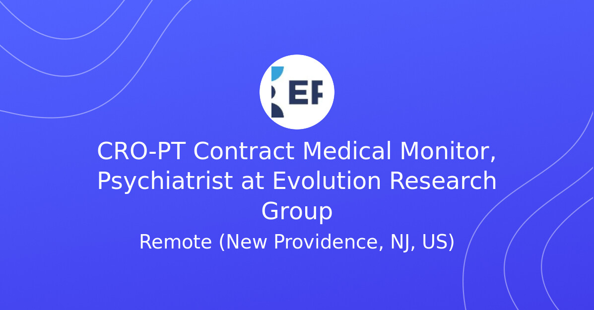 CRO-PT Contract Medical Monitor, Psychiatrist at Evolution Research ...