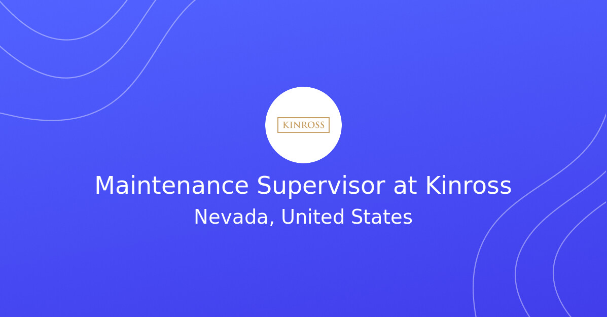 Maintenance Supervisor at Kinross - MINING.COM Jobs