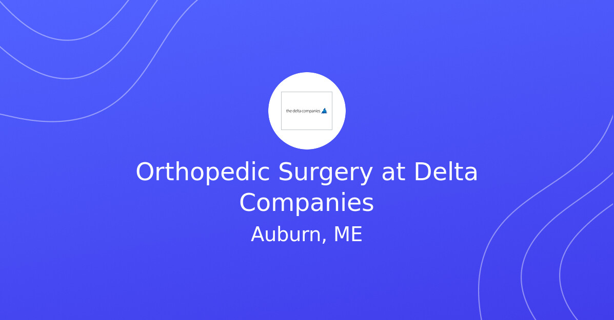 Orthopedic Surgery at Delta Companies - JobsInMaine.com: Jobs in Maine