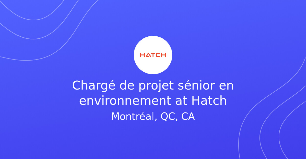 Chargé de projet sénior en environnement at Hatch - MINING.COM Jobs