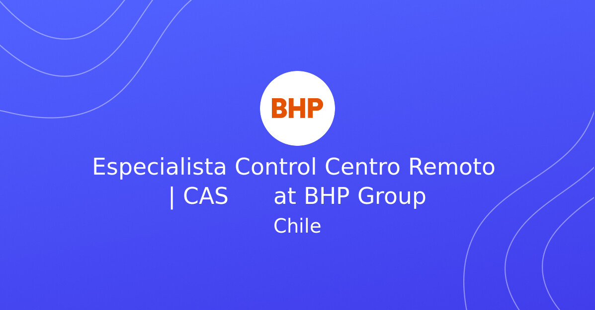 Especialista Control Centro Remoto | CAS at BHP Group - MINING.COM Jobs