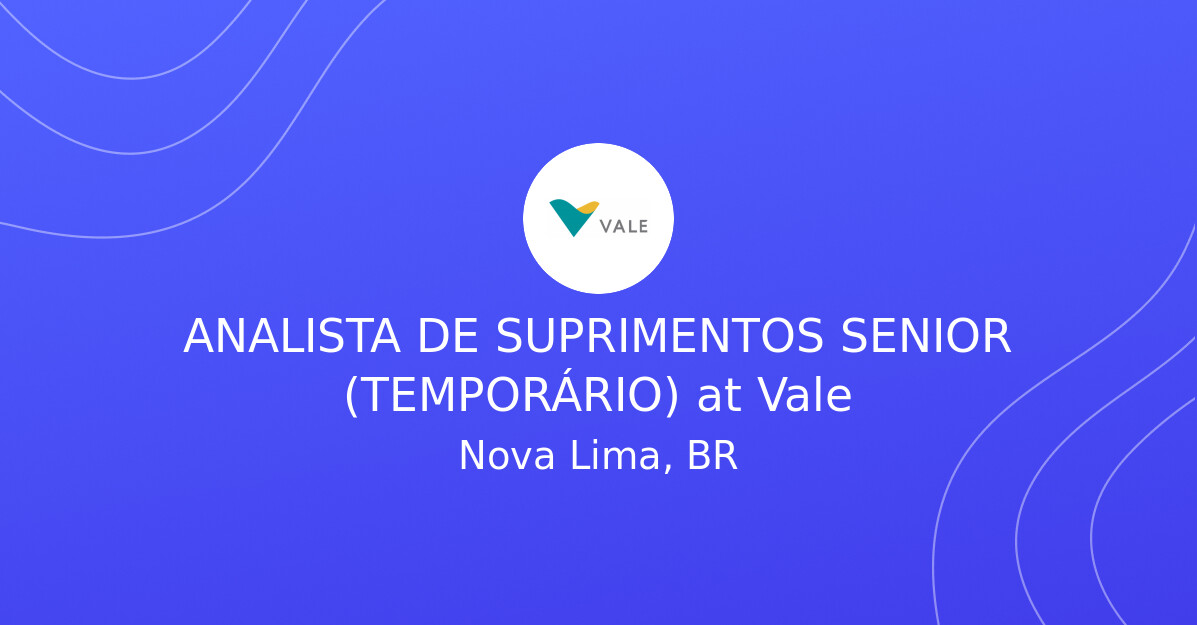 ANALISTA DE SUPRIMENTOS SENIOR (TEMPORÁRIO) at Vale - MINING.COM Jobs